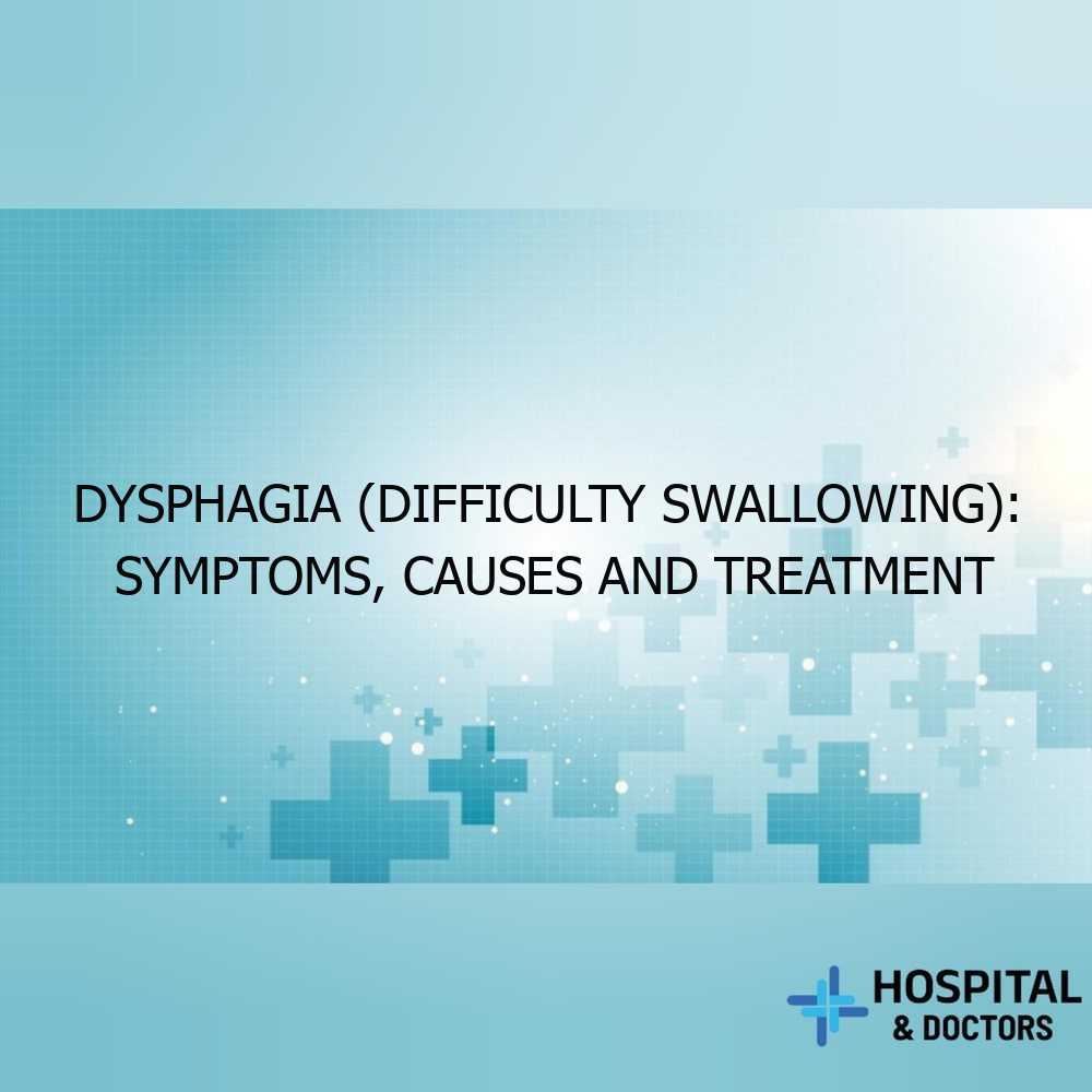 Dysphagia (Difficulty Swallowing): Symptoms, Causes and Treatment Dysphagia (Difficulty Swallowing): Symptoms, Causes and Treatment