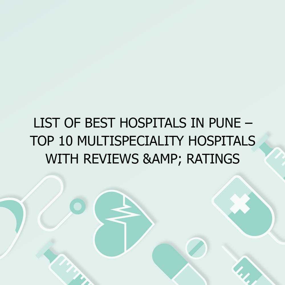 List of Best Hospitals in Pune – Top 10 Multispeciality Hospitals